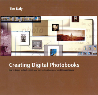 Creating Digital Photobooks: How to Design and Self-publish Your Own ...