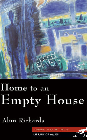 Home to an Empty House (Library of Wales) by Alun Richards | Goodreads