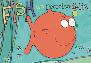 Fish, un pececito feliz (Para los más bajitos) by Hilario | Goodreads