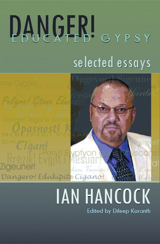 Danger! Educated Gypsy: Selected Essays by Ian Hancock | Goodreads
