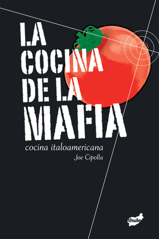 La cocina de la mafia: Cocina italoamericana by Joe Cipolla | Goodreads