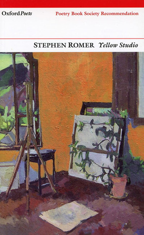 Yellow Studio (Oxford Poets) by Stephen Romer | Goodreads