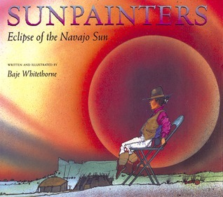 Sunpainters: Eclipse of the Navajo Sun by Baje Whitethorne Sr. | Goodreads