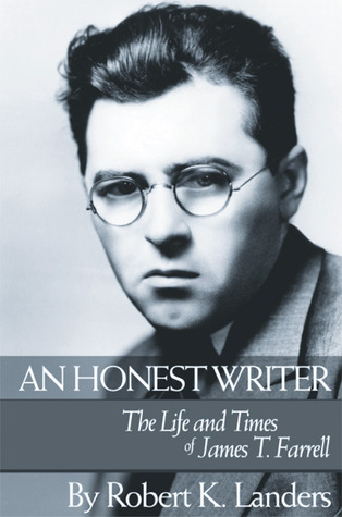 An Honest Writer: The Life and Times of James T. Farrell by Robert K ...