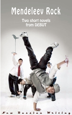 Mendeleev Rock: Two Short Novels from Debut by Andrei Kuzechkin | Goodreads