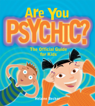 Are You Psychic?: The Official Guide for Kids by Helaine Becker | Goodreads