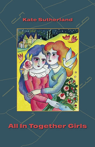 All in Together Girls by Kate Sutherland | Goodreads