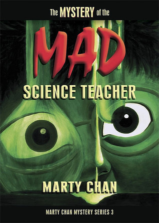The Mystery Of The Mad Science Teacher by Marty Chan | Goodreads