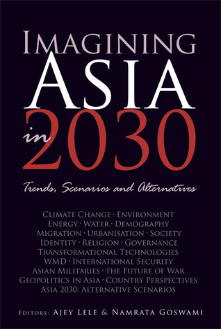Imagining Asia in 2030: Trends, Scenarios and Alternatives by Ajey Lele ...