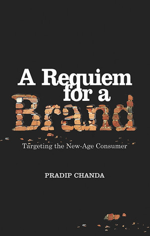 A Requiem for a Brand: Targeting the New-Age Consumer by Pradip Chanda ...
