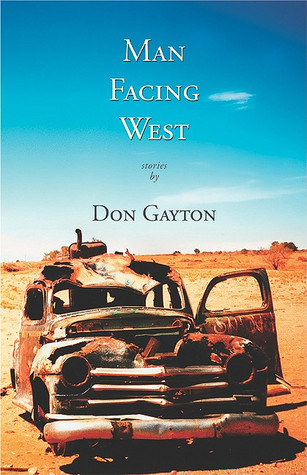 Man Facing West by Don Gayton | Goodreads