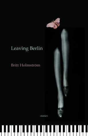 Leaving Berlin by Britt Holmström | Goodreads