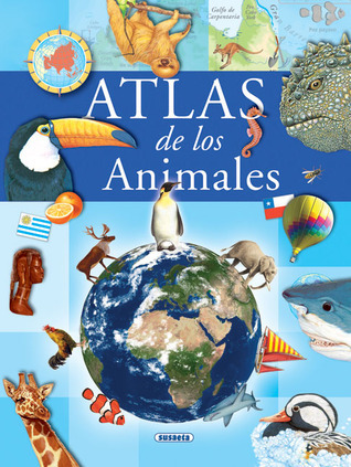 Atlas De Los Animales Atlas Infantiles By Susaeta Ediciones Goodreads
