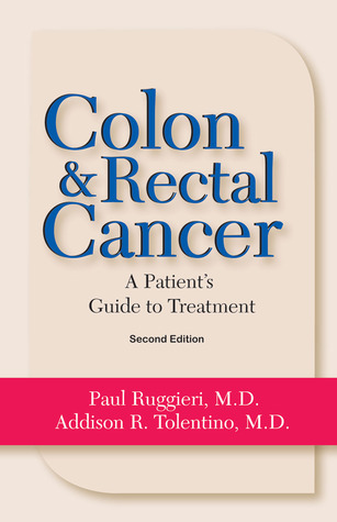 Colon & Rectal Cancer: From Diagnosis to Treatment by Paul A. Ruggieri ...