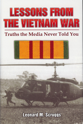 Lessons From the Vietnam War: Truths the Media Never Told You by Leonard M. Scruggs | Goodreads