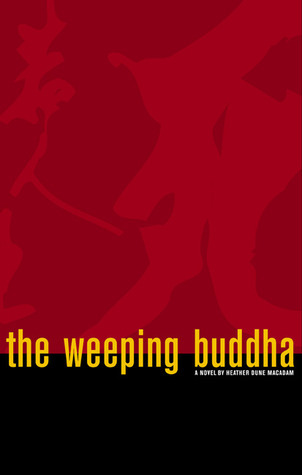 The Weeping Buddha by Heather Dune Macadam | Goodreads
