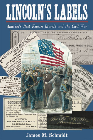 Lincoln's Labels: America's Best Known Brands and the Civil War by ...