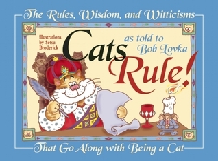 Cats Rule!: The Rules, Wisdom, and Witticisms That Go Along with Being ...