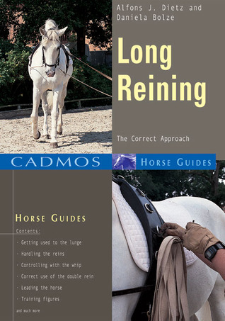 Long Reining: The Correct Approach by Alfons Dietz | Goodreads