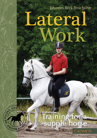 Lateral Work: Training for a Supple Horse by Johannes Beck-Broichsitter ...
