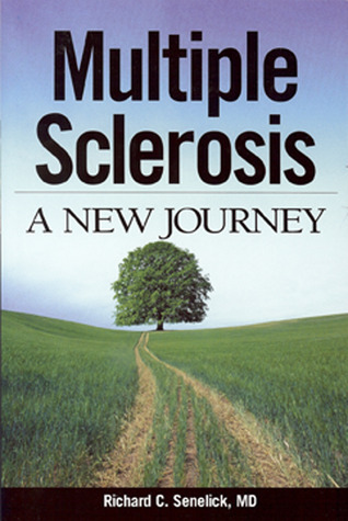 Multiple Sclerosis: A New Journey by Richard C. Senelick | Goodreads