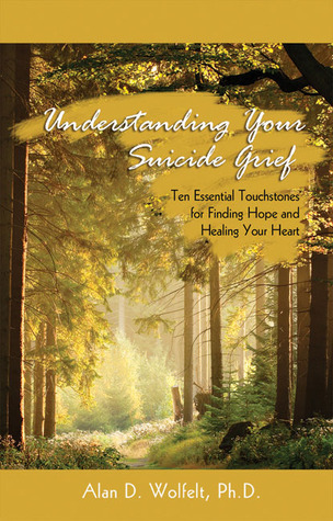 Understanding Your Suicide Grief: Ten Essential Touchstones for Finding ...