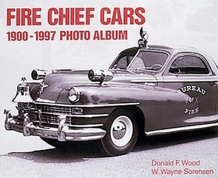 Fire Chief Cars 1900-1997 Photo Album by Donald F. Wood | Goodreads