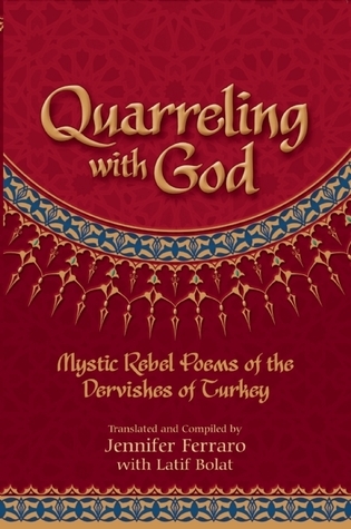 Quarreling with God: Mystic Rebel Poems of the Dervishes of Turkey by ...