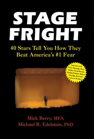 Stage Fright: 40 Stars Tell You How They Beat America's #1 Fear by Mick ...