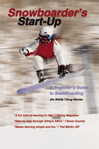 Snowboarder's Start-Up: A Beginner's Guide to Snowboarding by Jim Waide ...
