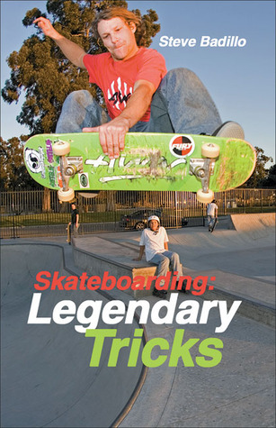 Skateboarding: Legendary Tricks by Steve Badillo | Goodreads