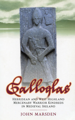 Galloglas: Hebridean and West Highland Mercenary Warrior Kindreds in ...