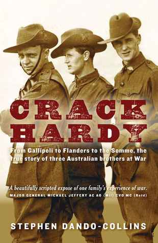 Crack Hardy: From Gallipoli to Flanders to the Somme, the True Story of ...