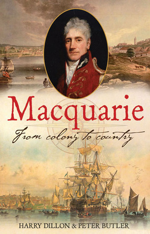 Macquarie: From Colony to Country by Harry Dillon | Goodreads