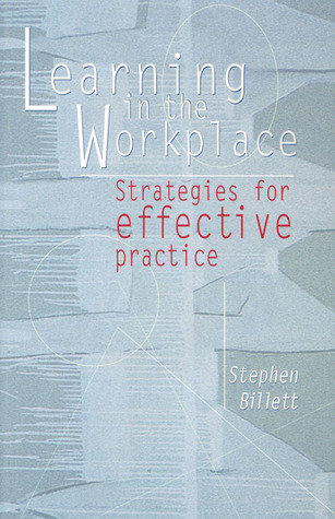 Learning In The Workplace: Strategies for effective practice by Stephen ...