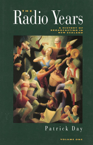 The Radio Years: A History of Broadcasting in New ZealandVolume One by ...