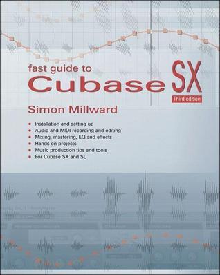 Fast Guide to Cubase SX by Simon Millward | Goodreads