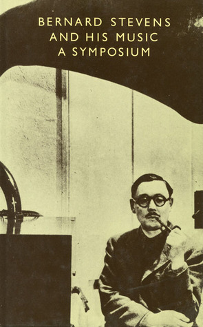 Bernard Stevens And His Music: A Symposium by Robert Simpson | Goodreads