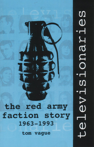 Televisionaries: The Red Army Faction Story, 1963-1993 by Tom Vague ...