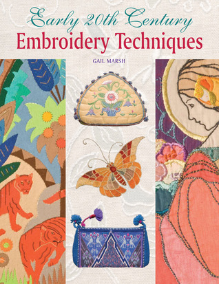 Early 20th Century Embroidery Techniques by Gail Marsh | Goodreads