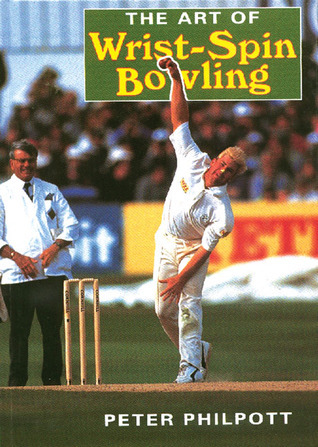 The Art of Wrist Spin Bowling by Peter Philpott | Goodreads