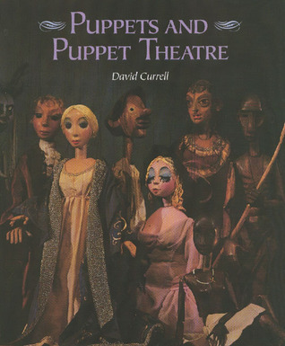 Puppets and Puppet Theatre by David Currell | Goodreads