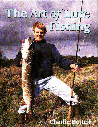 The Art of Lure Fishing by Charlie Bettell | Goodreads