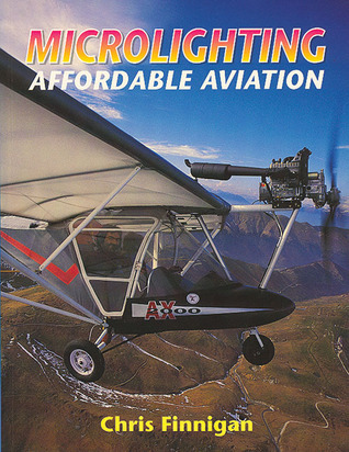Microlighting: Affordable Aviation by Chris Finnigan | Goodreads