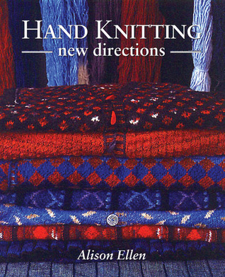 Hand Knitting: New Directions by Alison Ellen | Goodreads