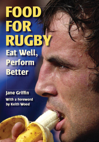 Food for Rugby: Eat Well, Perform Better by Jane Griffin | Goodreads