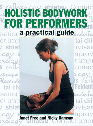 Holistic Bodywork for Performers: A Practical Guide by Janet Free ...