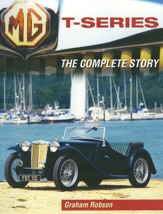 MG T-Series: The Complete Story by Graham Robson | Goodreads