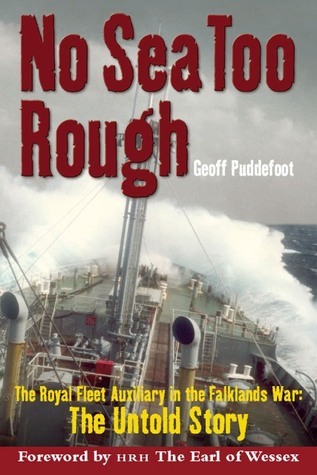 No Sea Too Rough: The Royal Fleet Auxiliary in the Falklands War, The ...