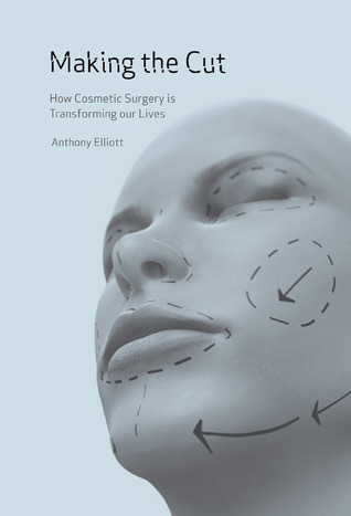 Making the Cut: How Cosmetic Surgery is Transforming Our Lives by ...